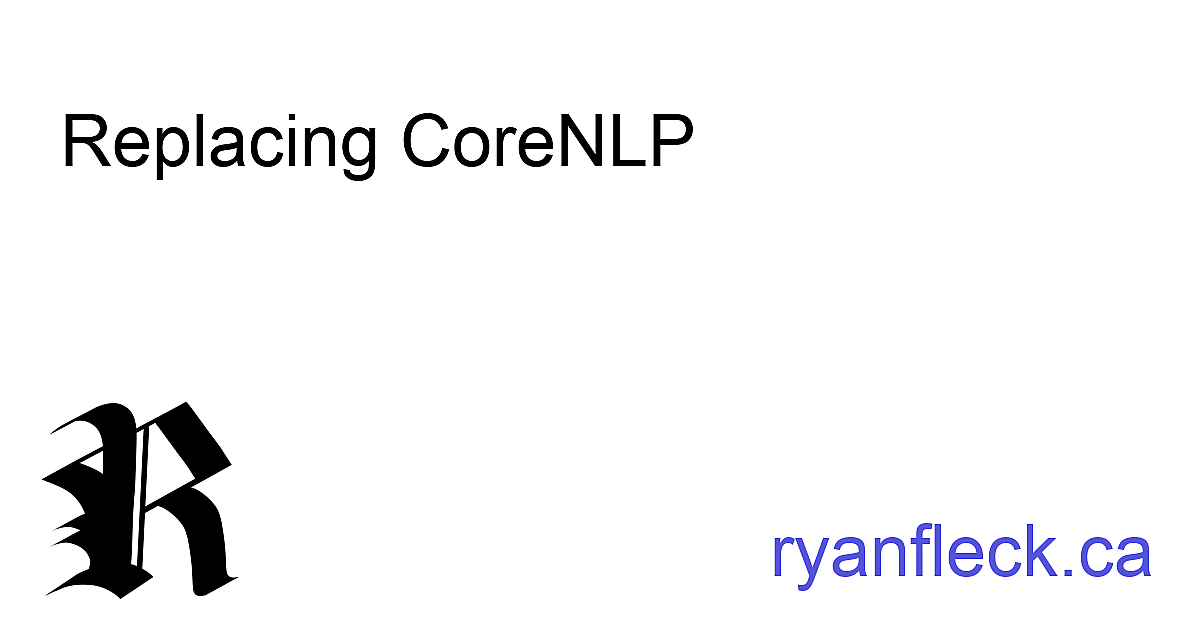 Replacing CoreNLP - Ryan Fleck