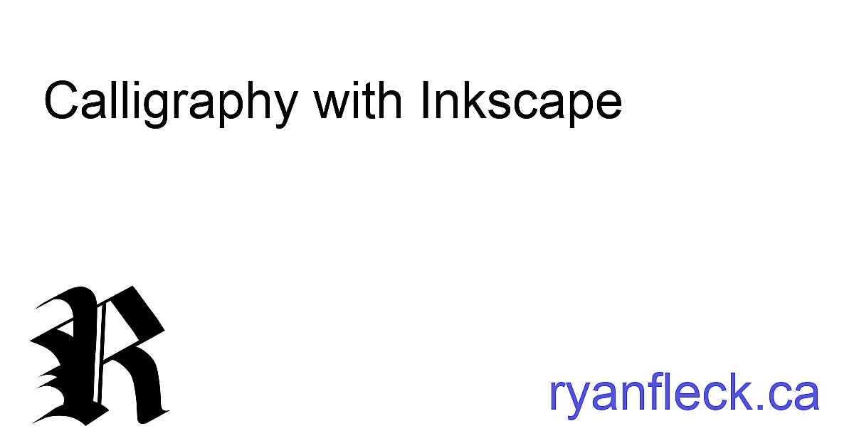Calligraphy with Inkscape - Ryan Fleck