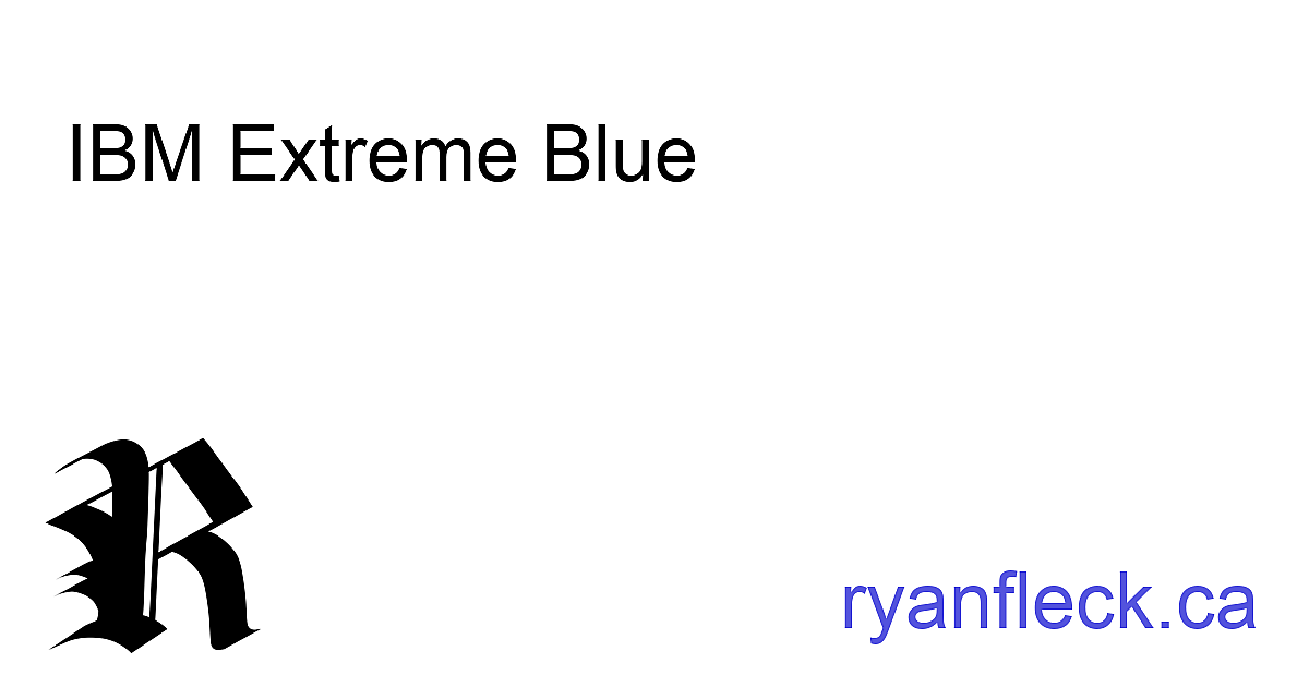 IBM Extreme Blue - Ryan Fleck