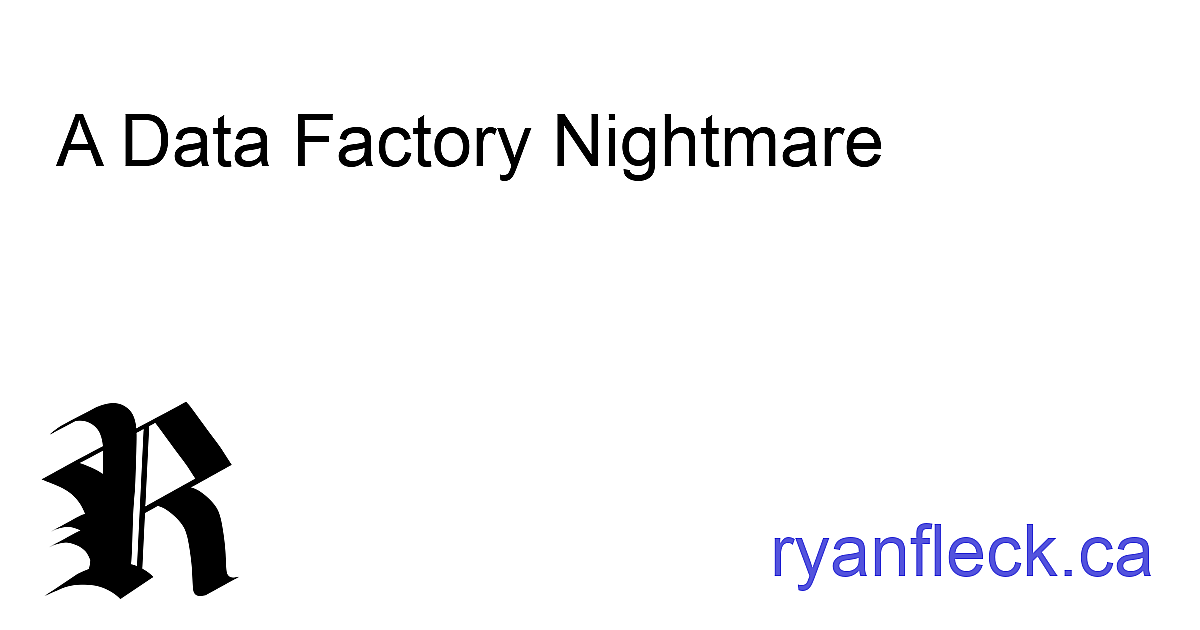 A Data Factory Nightmare - Ryan Fleck